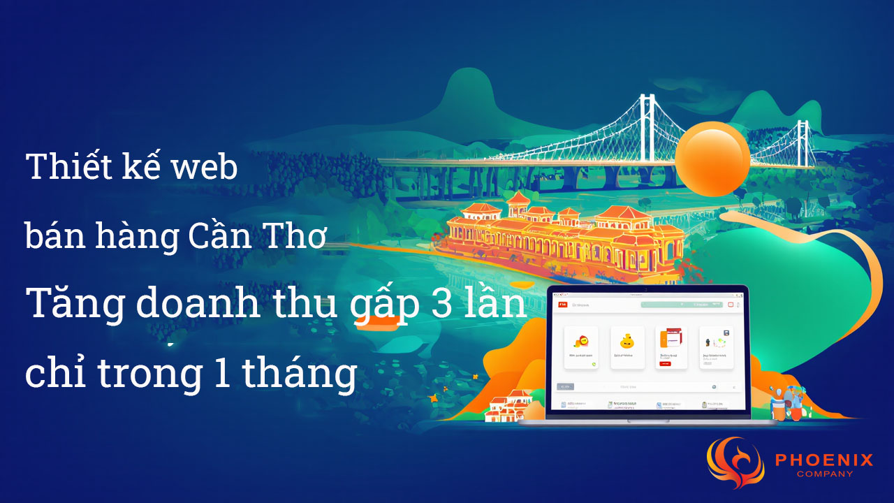 Thiết Kế Web Bán Hàng Cần Thơ: X3 Doanh Thu Chỉ Trong 1 Tháng